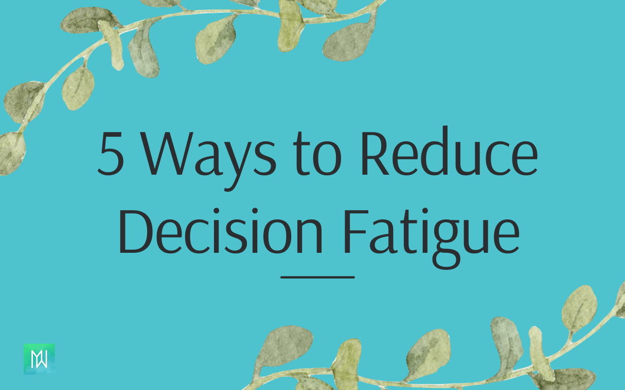 5 ways to reduce decision fatigue - Mamma-Miya